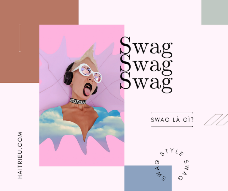 Swag Là Gì? Giải Đáp Ý Nghĩa Của Dân Swag, Swag Girl, Swag Boy » Hải Triều